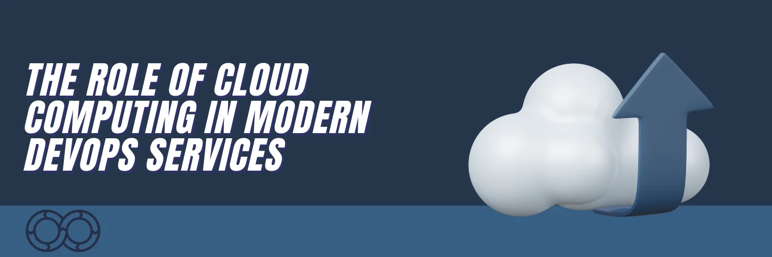 The Role of Cloud Computing in Modern DevOps Services - FuturisTech | AI and Custom Software ...